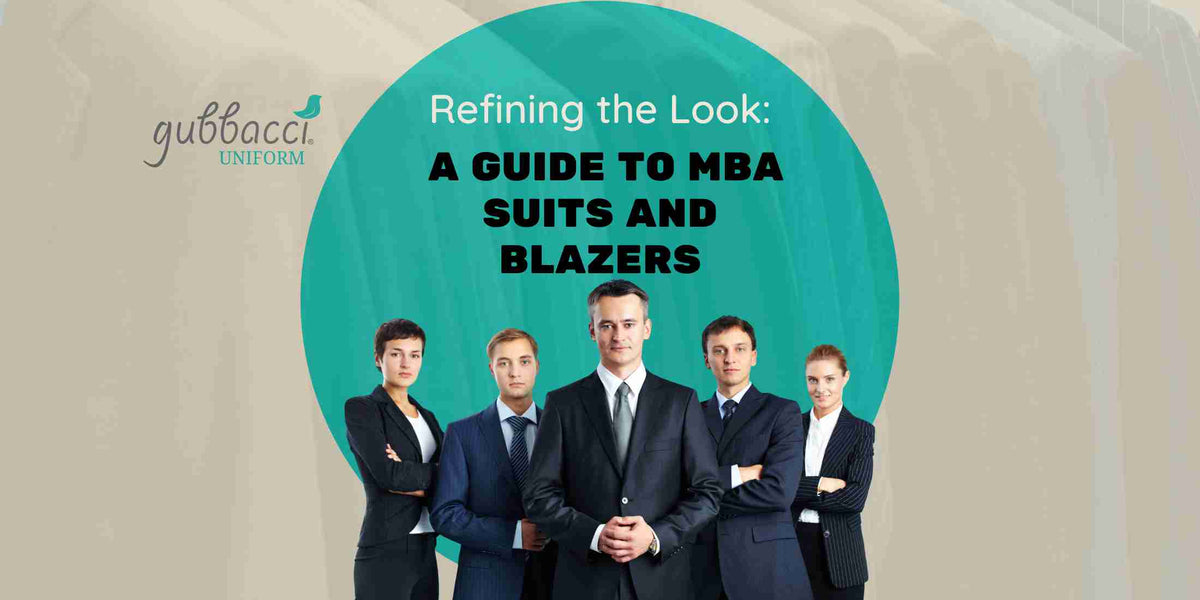 Refining the Look: A Guide to MBA Suits and Blazers — Gubbacci Uniform ...